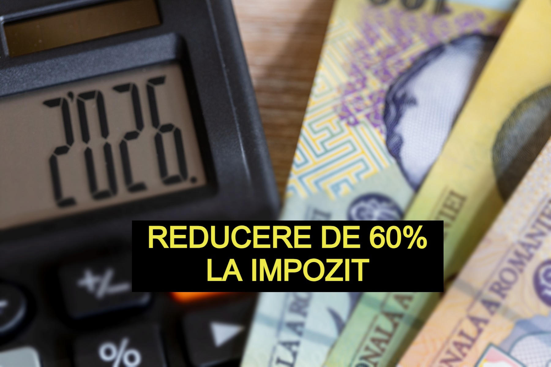 Reducere de 60% la impozit. Românii care pot obține beneficiul în 2026